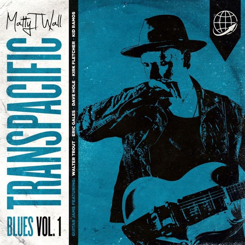 Album Review : Matty T Wall – Transpacific Blues Vol.1 | Life Music Media